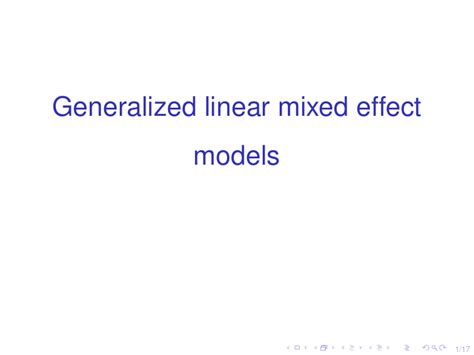 Generalized Linear Mixed Effect Models 1 17
