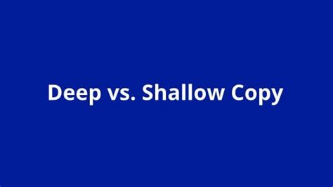 deep vs shallow copy with examples tenmilesquare