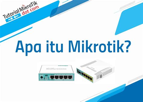 apa itu mikrotik pengertian mikrotik adalah sebagai berikut tutorial