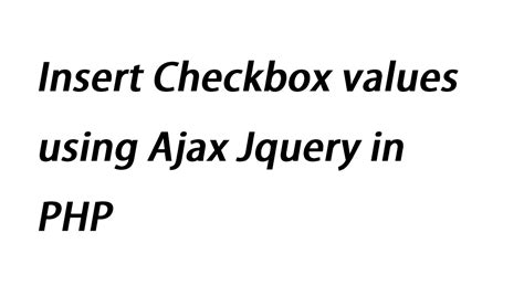 insert checkbox values using ajax jquery in php youtube