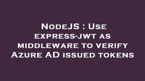 nodejs use express jwt as middleware to verify azure ad issued tokens