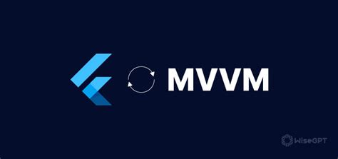 harnessing the power of the mvvm pattern in flutter