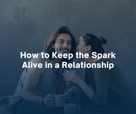 How To Keep The Spark Alive In Your Relationship