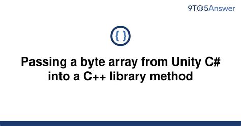 [solved] passing a byte array from unity c into a c 9to5answer