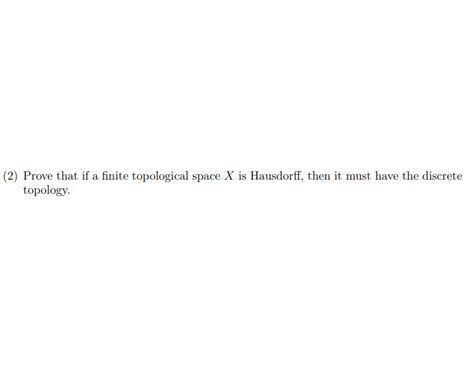 Solved 2 Prove That If A Finite Topological Space X Is
