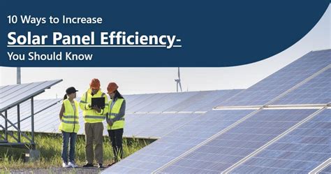 10 Ways To Increase Solar Panel Efficiency You Should Know