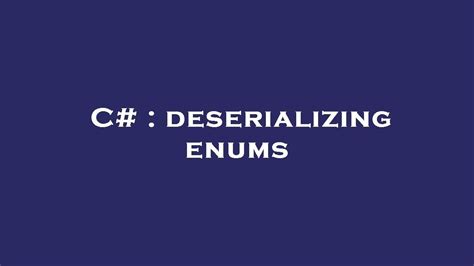 c deserializing enums youtube