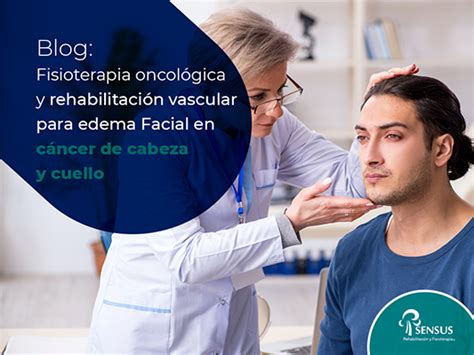 Fisioterapia Oncológica Y Rehabilitación Vascular Para Edema Facial En