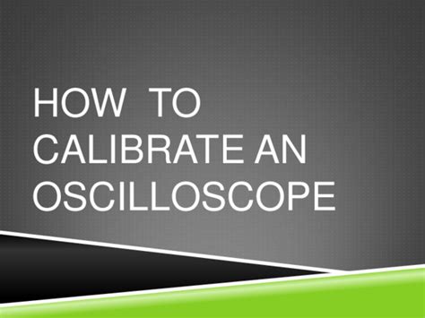 Ppt How To Calibrate An Oscilloscope Erfin Saputra