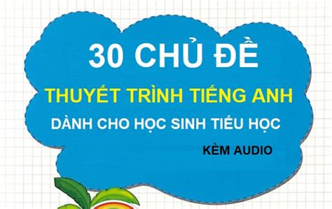 30 Chủ đề Thuyết Trình Tiếng Anh Dành Cho Học Sinh Tiểu Học Ebook Audio