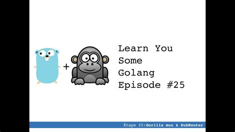 25 introduction à go golang gorilla mux and sub router [niveau moyen