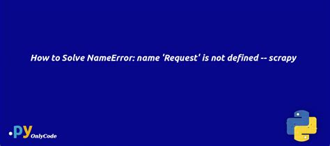 how to solve nameerror name request is not defined scrapy