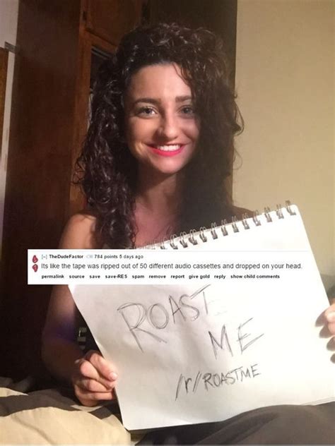 62 Of The Most Brutal Roast Me Pictures Roast Me Brutal Roasts
