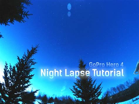 How To Film The Stars Setup Gopro Hero 4 Night Lapse Tutorial