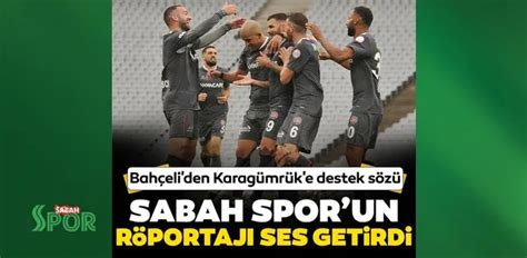 Son Dakika Haberi Devlet Bahçeliden Karagümrüke Destek Sözü Sabah
