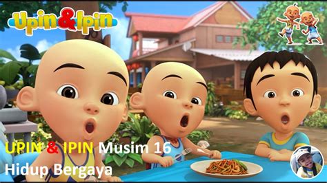 Full Episode Baru Upin And Ipin Musim 16 Hidup Bergaya Selebgram