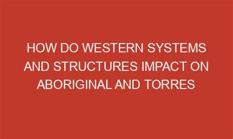 How Do Western Systems And Structures Impact On Aboriginal And Torres