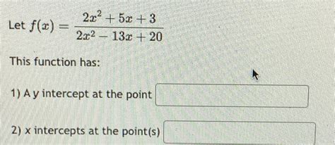 Solved Let F X 2x2 5x 32x2 13x 20this Function Has A Y