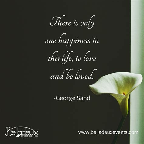 There Is Only One Happiness In This Life To Love And Be Loved