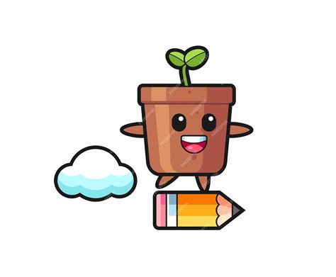 Premium Vector Plant Pot Mascot Illustration Riding On A Giant Pencil