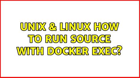 unix and linux how to run source with docker exec youtube