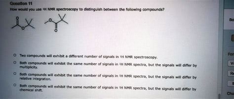 Solved Queston 11 How Would You Use Ih Nmr Spectroscopy To Distinguish