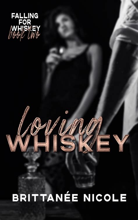 Loving Whiskey Falling For Whiskey 2 By Brittanee Nicole Goodreads