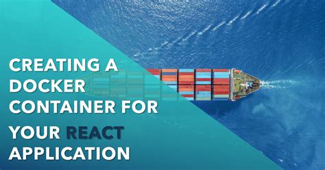 step by step guide creating a docker container for your react