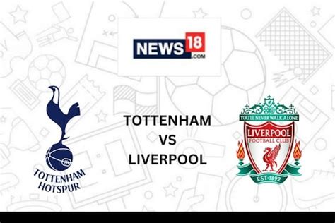 Tottenham Hotspur Vs Liverpool Live Streaming How To Watch Premier