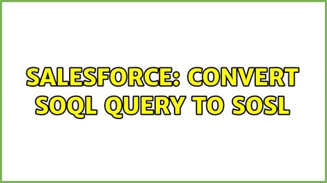 salesforce convert soql query to sosl 2 solutions youtube