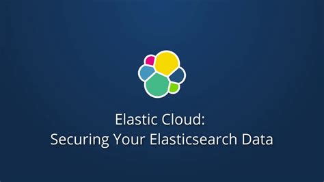 securing your elasticsearch data in elastic cloud youtube