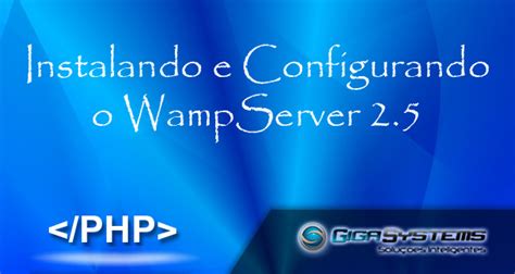 artigo instalando e configurando o wampserver 2 5 gigasystems