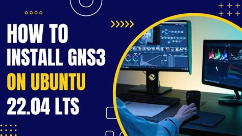 how to install gns3 on ubuntu 22 04 lts gns3 2 2 42 in ubuntu 22 04