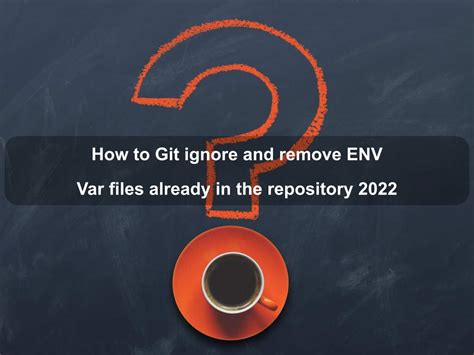 how to git ignore and remove env var files already in the repository