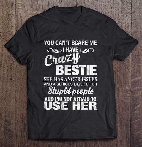 You Can T Scare Me I Have Crazy Bestie She Has Anger Issues T Shirts