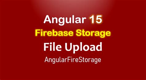 angular 15 firebase storage file upload retrieve download delete