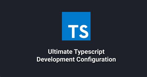 the ultimate typescript development configuration by cole gawin