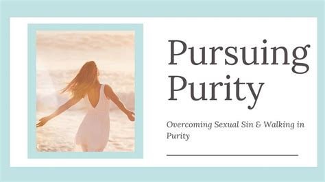 Pursuing Purity Overcoming Sexual Sin And Walking In Purity