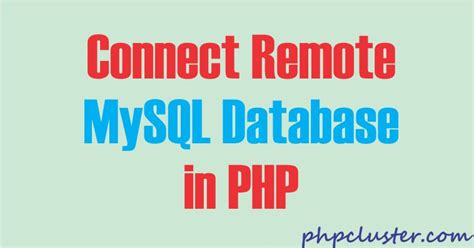 how to connect remote mysql database in php phpcluster