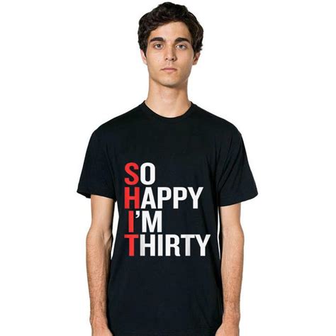 Awesome So Happy Im Thirty Funny 30th Birthday S H I T Shirt Hoodie