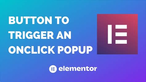 how to create a button to trigger an onclick popup in elementor