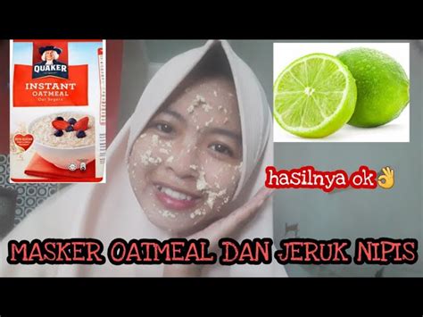 Temukan Manfaat Masker Oatmeal Dan Jeruk Nipis Yang Jarang Diketahui