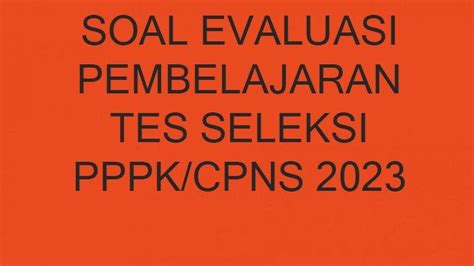 Soal Evaluasi Pembelajaran Tes Seleksi Pppk Atau Cpns Guru Sd Smp Sma