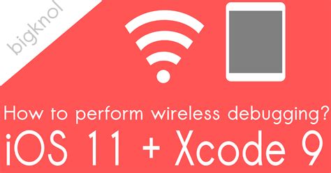 how to enable wireless debugging in xcode for ios development bigknol