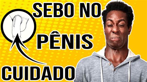 Sebo No Pênis Saiba Como Tratar Esmegma Produção Excessiva De Sebo Na