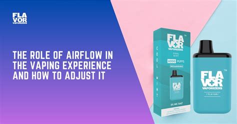 The Role Of Airflow In Vaping How To Adjust And Enhance Your