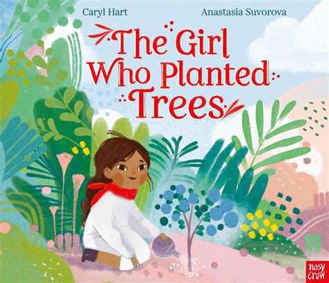 The Girl Who Planted Trees Nosy Crow