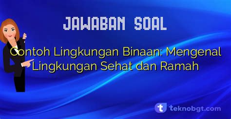 Contoh Lingkungan Binaan Mengenal Lingkungan Sehat Dan Ramah