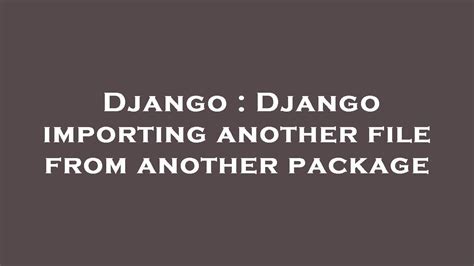 django django importing another file from another package youtube