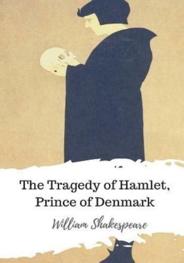 The Tragedy Of Hamlet Prince Of Denmark By William Shakespeare 2018